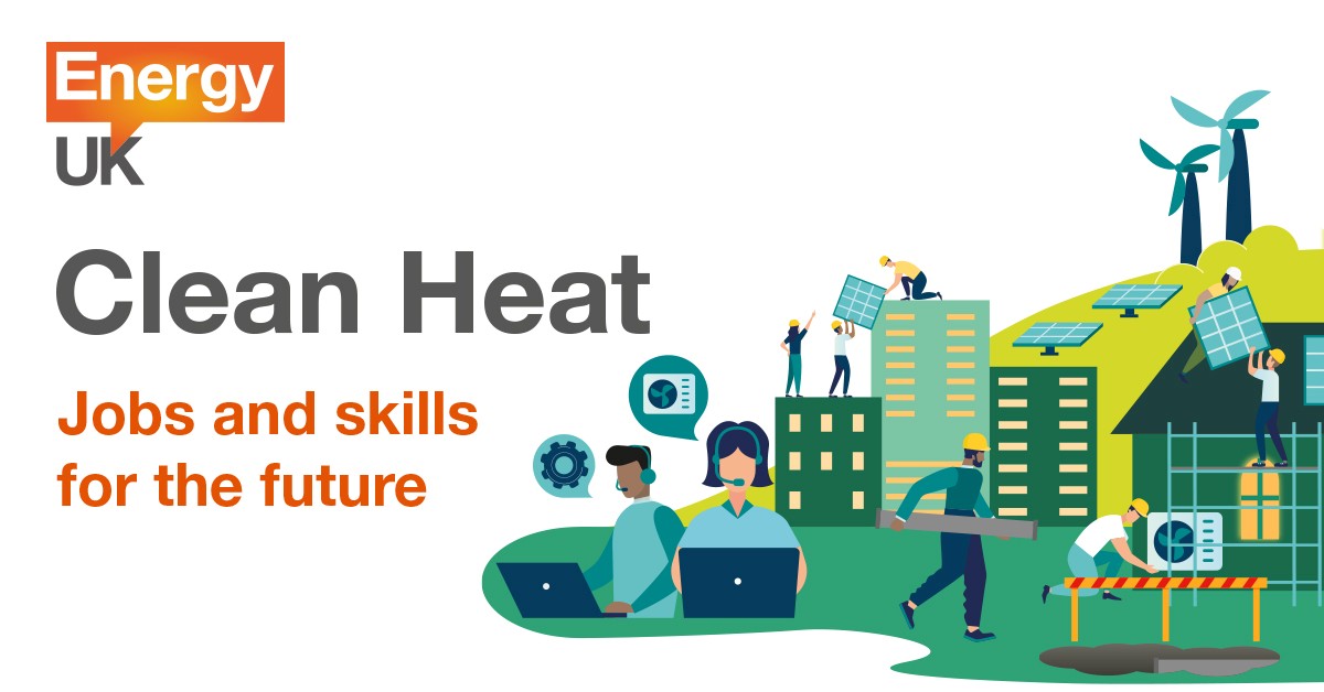 Clean Heat: Jobs and skills for the future - Energy UK